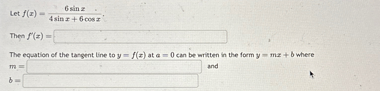 Solved Let f(x)=6sinx4sinx+6cosx.Then f'(x)=The equation of | Chegg.com