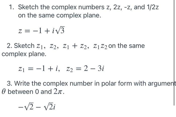 Solved 1. Sketch the complex numbers z, 2z, -z, and 1/27 on | Chegg.com