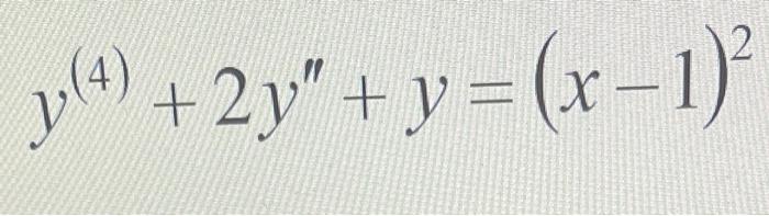 Solved y(4)+2y′′+y=(x−1)2 | Chegg.com