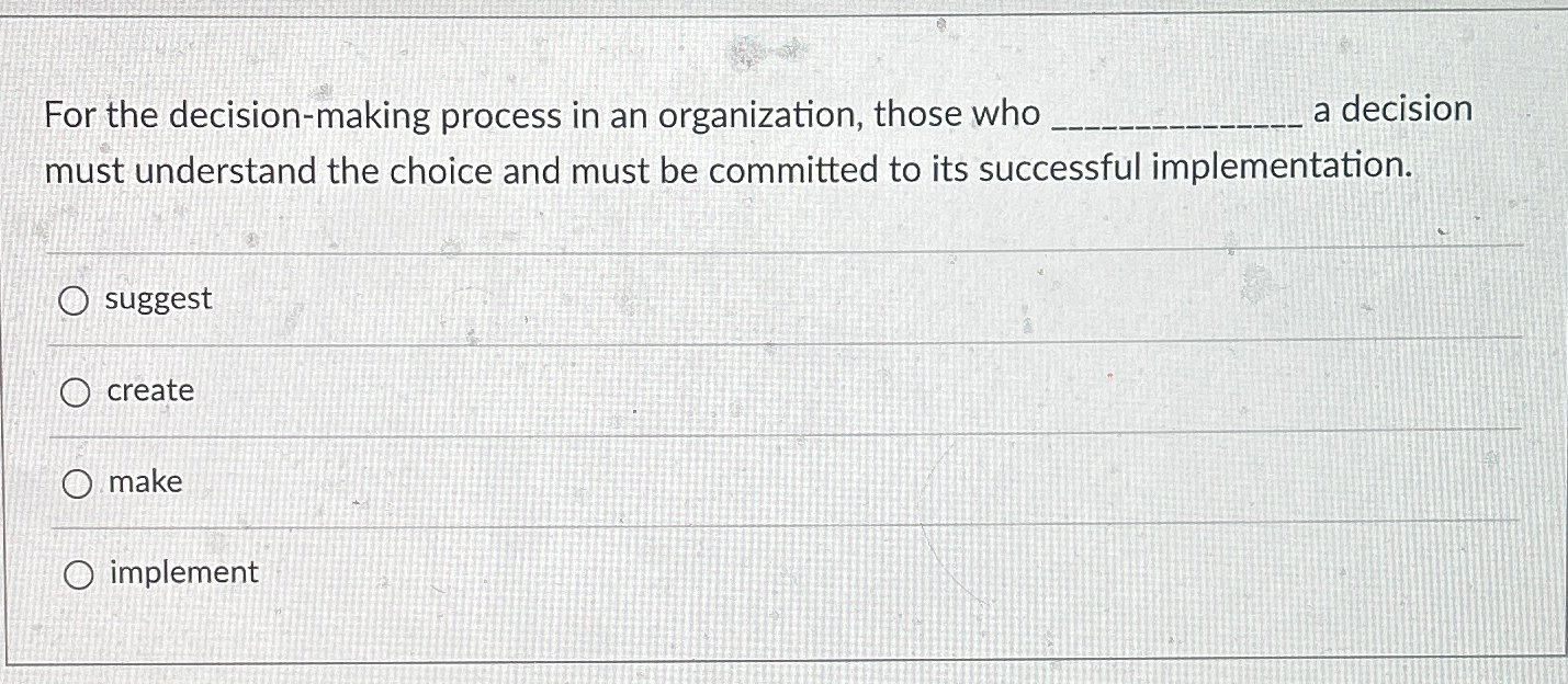 Solved For the decision-making process in an organization, | Chegg.com