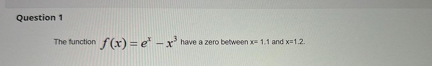 Solved Question 1The function f(x)=ex-x3 ﻿have a zero | Chegg.com