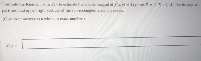 Solved Compute the Riemann sum S4,3 to estimate the double | Chegg.com