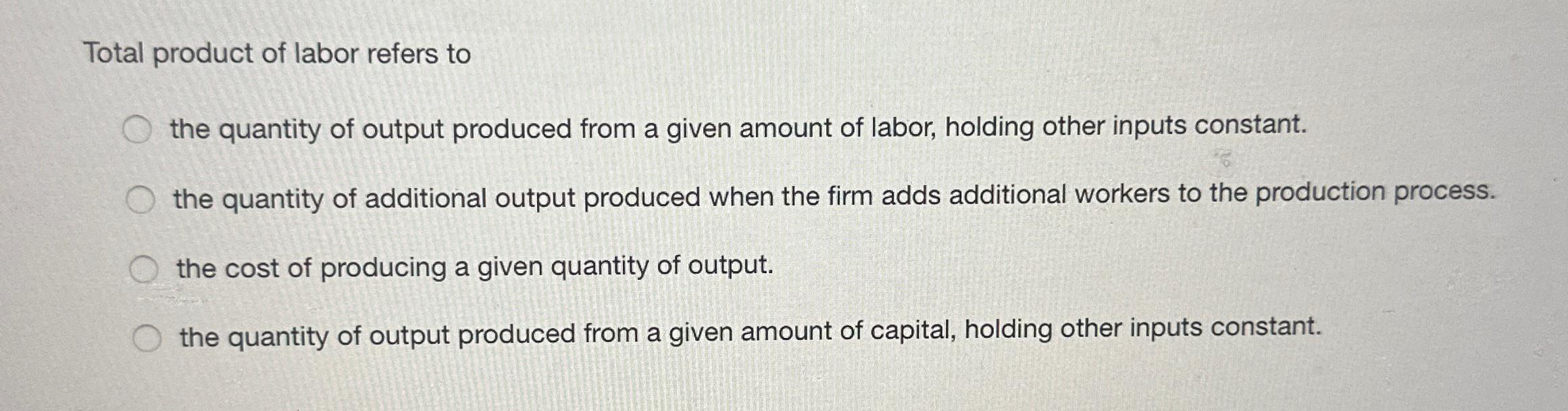 Solved Total product of labor refers tothe quantity of | Chegg.com