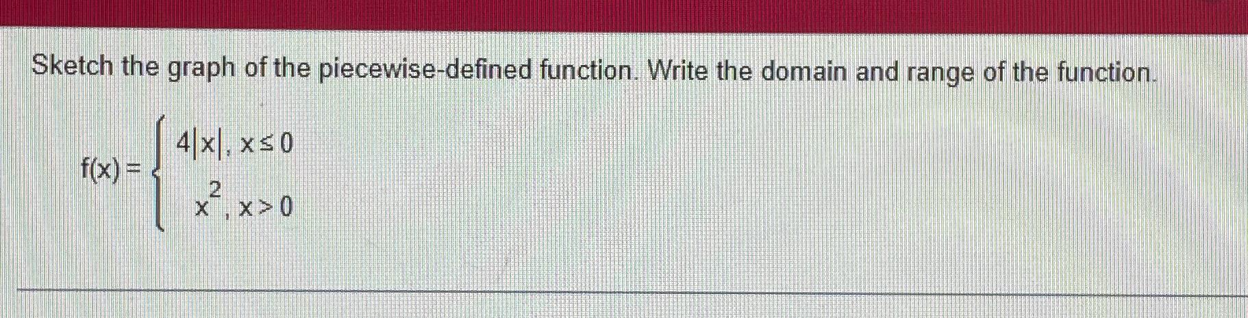 Solved Sketch the graph of the piecewise-defined function. | Chegg.com