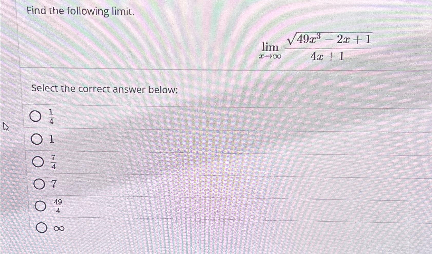 Solved Find the following limit.limx→∞49x3-2x+124x+1Select | Chegg.com