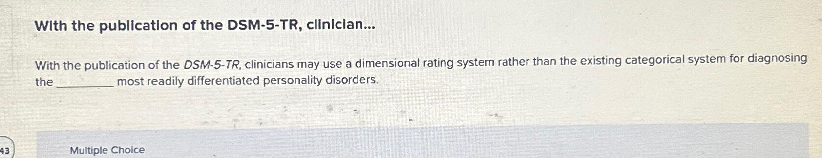 Solved With the publication of the DSM-5-TR, ﻿clinicians may | Chegg.com