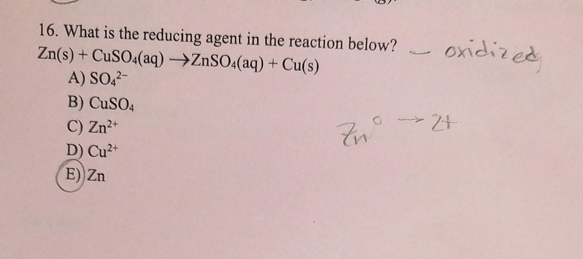 Solved 16. What is the reducing agent in the reaction below? | Chegg.com