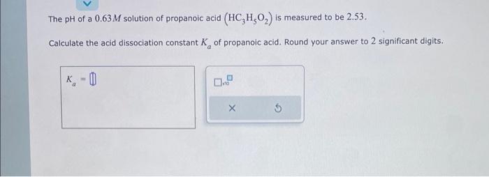 Solved The pH of a 0.63M solution of propanoic acid | Chegg.com