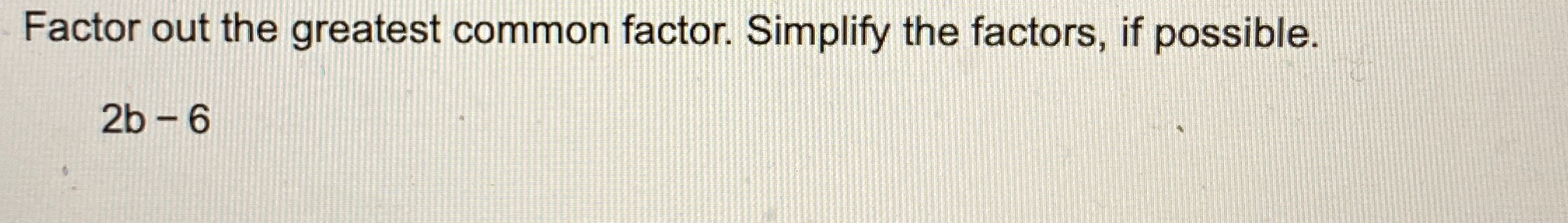 Solved Factor out the greatest common factor. Simplify the | Chegg.com
