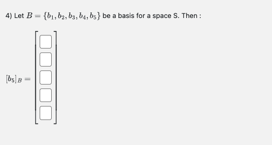 Solved Let B={b1,b2,b3,b4,b5} be a basis for a space S. | Chegg.com Solved Let B={b1,b2,b3,b4,b5} be a basis for a space S. | Chegg.com