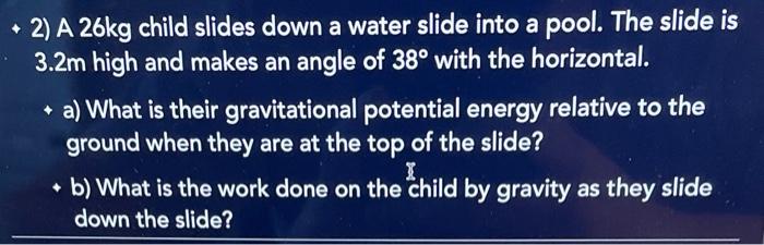 Solved + 2) A 26 kg child slides down a water slide into a | Chegg.com