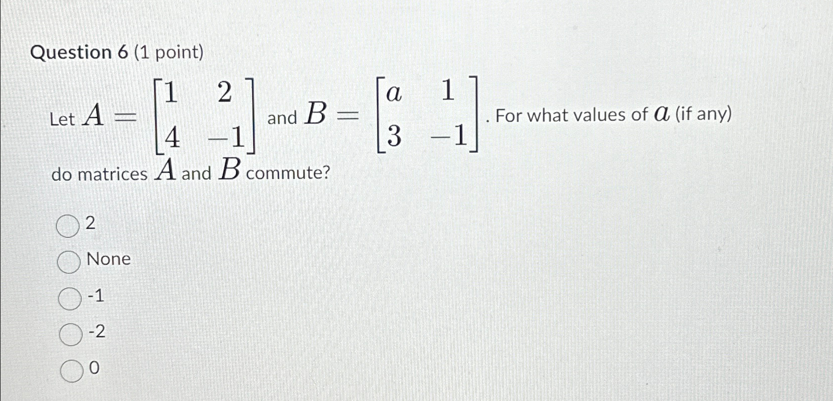 Solved Question 6 (1 ﻿point)Let A=[124-1] ﻿and B=[a13-1]. | Chegg.com