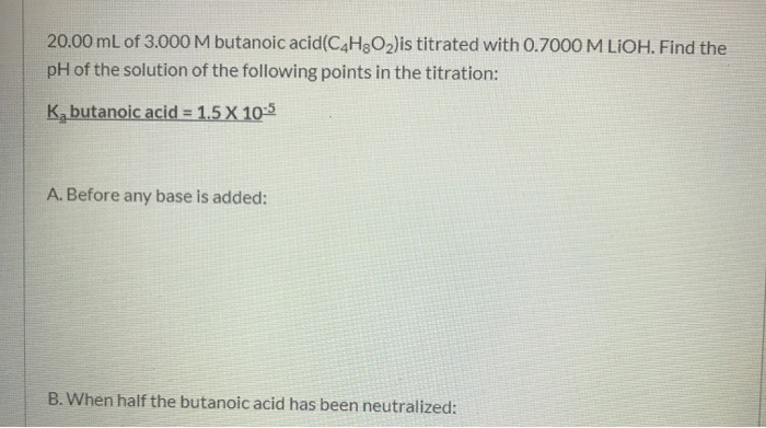 Solved 20.00 mL of 3.000 M butanoic acid(C4H2O2)is titrated | Chegg.com