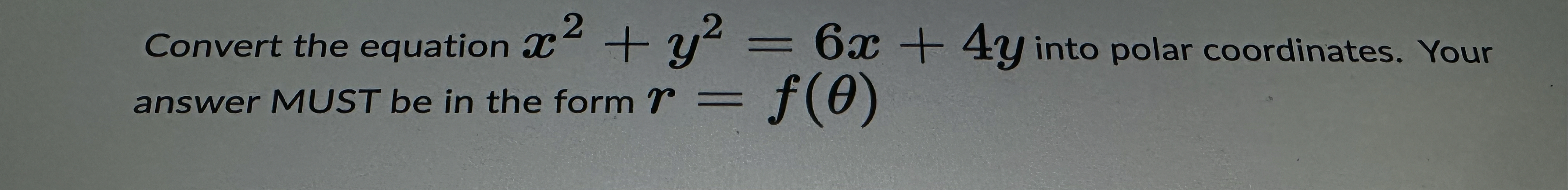 Solved Convert the equation x2+y2=6x+4y ﻿into polar | Chegg.com