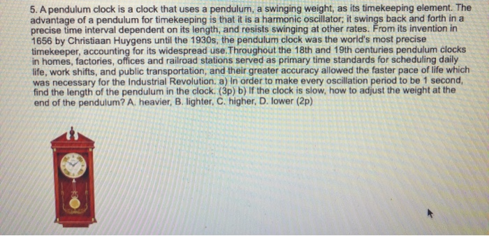 Solved 5. A pendulum clock is a clock that uses a pendulum, | Chegg.com
