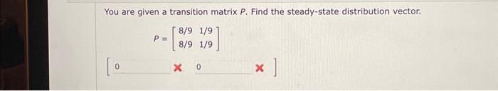Solved You are given a transition matrix P. Find the | Chegg.com