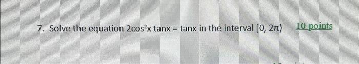 Solved 7. Solve the equation 2cos2xtanx=tanx in the interval | Chegg.com
