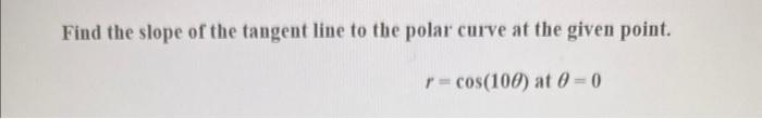 Solved Find the slope of the tangent line to the polar curve | Chegg.com