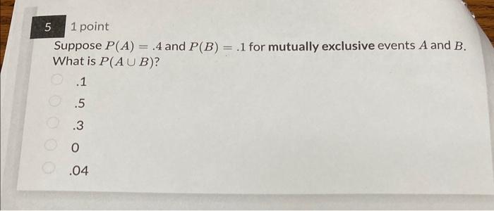 Solved Suppose P(A)=.4 and P(B)=.1 for mutually exclusive | Chegg.com
