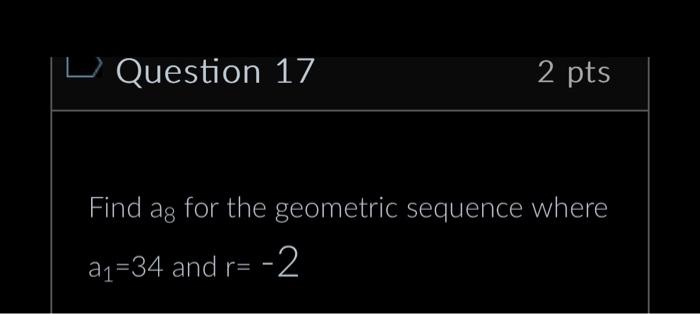 Solved Find a8 for the geometric sequence where a1=34 and | Chegg.com