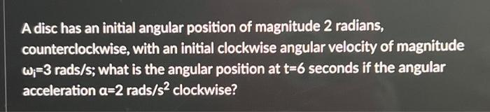 Solved A disc has an initial angular position of magnitude 2 | Chegg.com