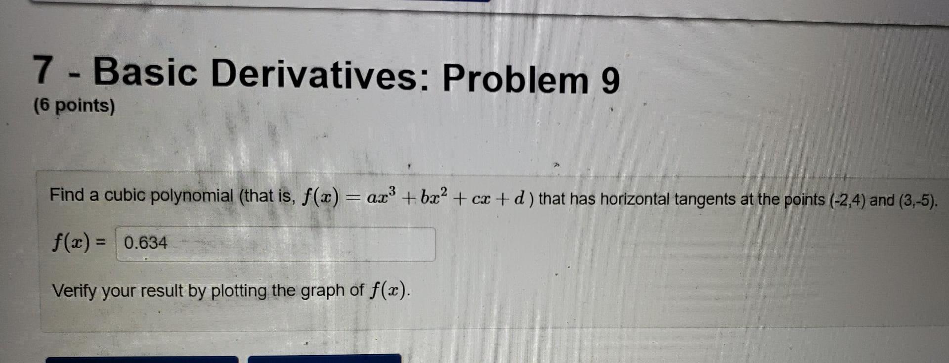 Solved 7 - Basic Derivatives: Problem 9 (6 points) Find a | Chegg.com