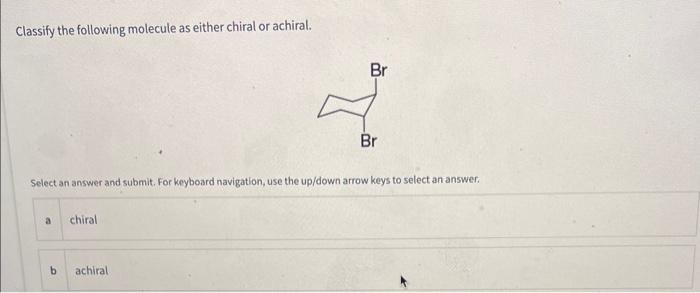 Solved Classify the following molecule as either chiral or | Chegg.com