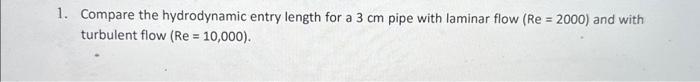 Solved 1. Compare the hydrodynamic entry length for a 3 cm | Chegg.com