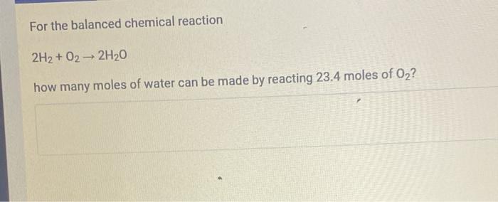 Solved For the balanced chemical reaction 2H2 + O2 + 2H20 | Chegg.com