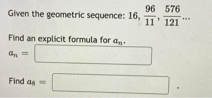 Solved Given the geometric sequence: 16, Find an explicit | Chegg.com