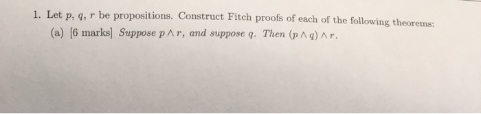 Solved 1. Let p, q, r be propositions. Construct Fitch | Chegg.com