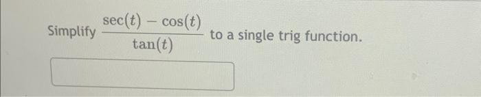 Solved Simplify tan(t)sec(t)−cos(t) to a single trig | Chegg.com
