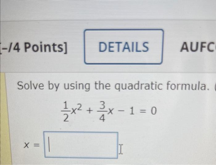 Solved -/4 Points] AUFC Solve by using the quadratic | Chegg.com