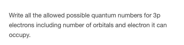 Solved Write all the allowed possible quantum numbers for 3p | Chegg.com