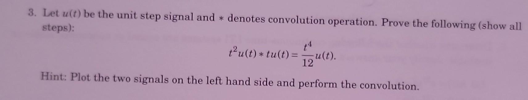 Solved 3. Let u(t) be the unit step signal and ∗ denotes | Chegg.com