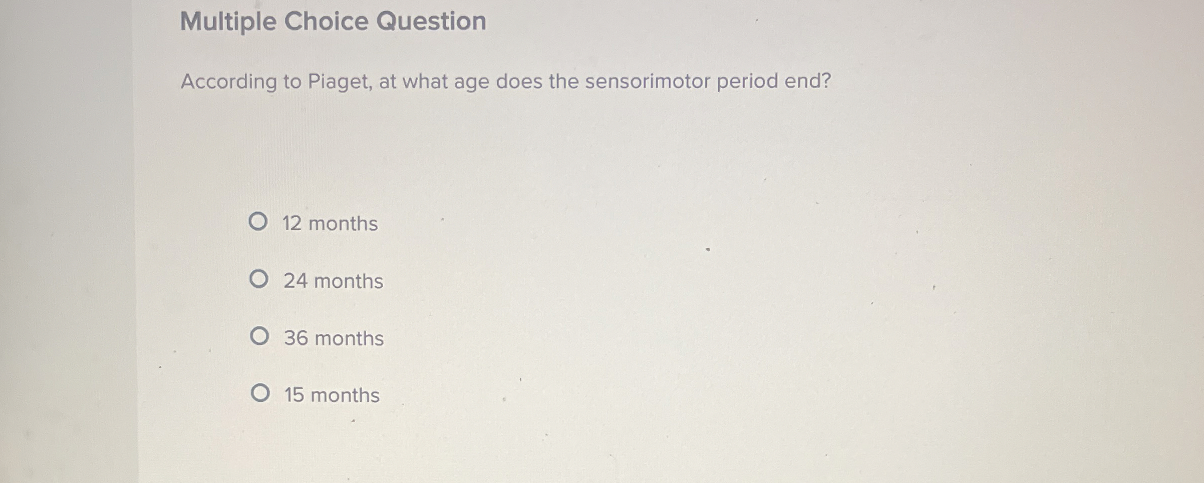 Solved Multiple Choice QuestionAccording to Piaget, at what | Chegg.com