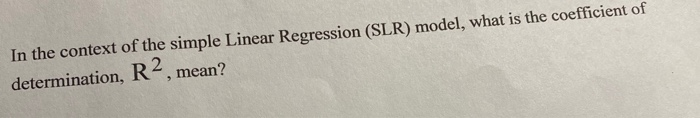 Solved In the context of the simple Linear Regression (SLR) | Chegg.com