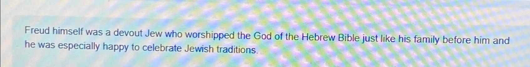 Solved Freud himself was a devout Jew who worshipped the God | Chegg.com