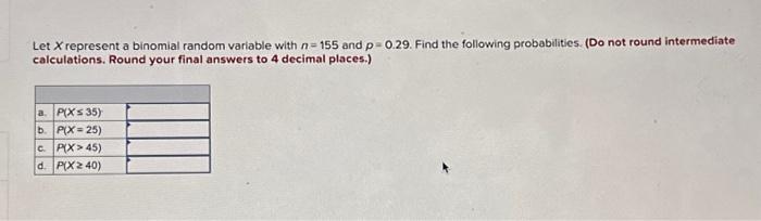 Solved Let X represent a binomial random variable with n=155 | Chegg.com
