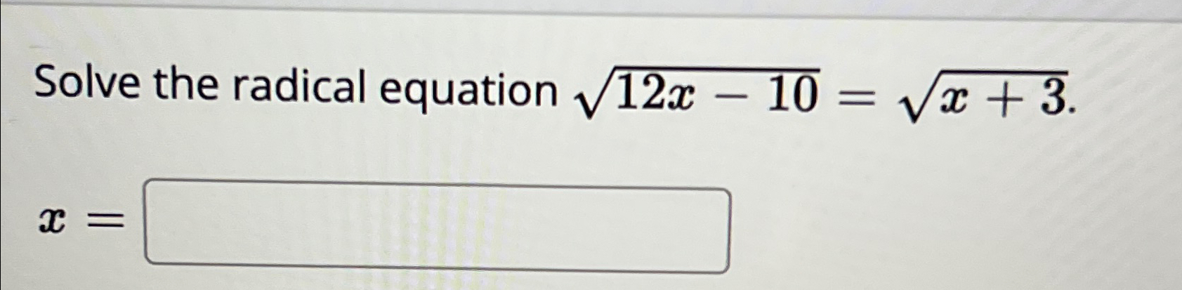 Solved Solve the radical equation 12x-102=x+32.x= | Chegg.com