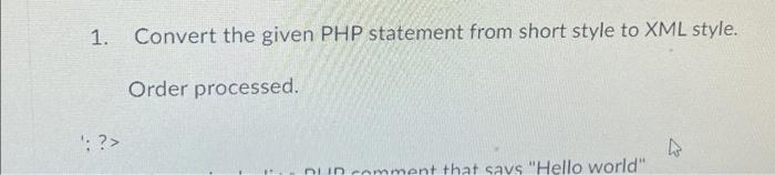 Solved 1. ; ?> Convert the given PHP statement from short | Chegg.com