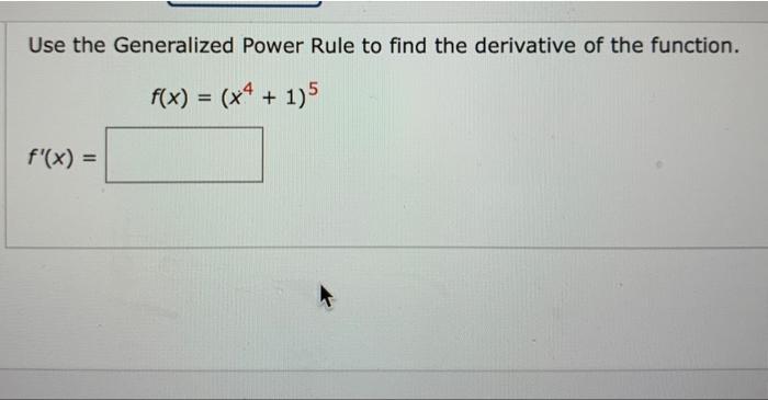 Solved Use the Generalized Power Rule to find the derivative | Chegg.com