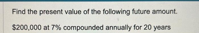 Solved Find the present value of the following future | Chegg.com