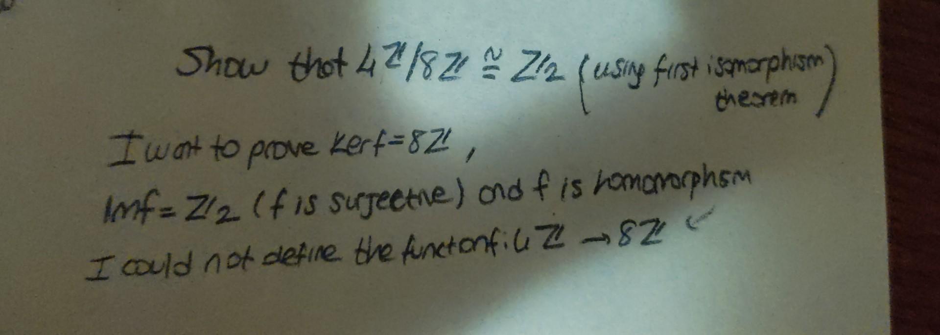 Solved I want to prove kerf=8Z!, Imf =Z2 ( f is surgective) | Chegg.com