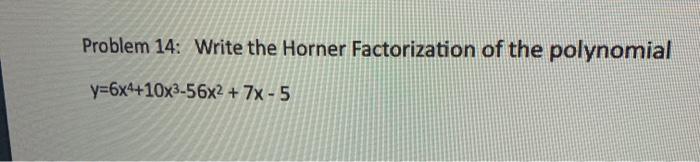 Solved Problem 14: Write the Horner Factorization of the | Chegg.com