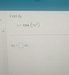 Solved Find dyy=cos(3x2)dy=dx | Chegg.com