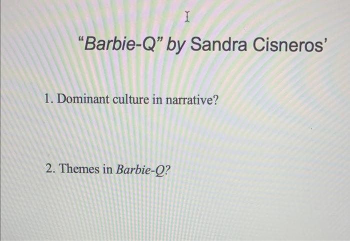 Solved I “Barbie-Q" by Sandra Cisneros' 1. Dominant culture | Chegg.com