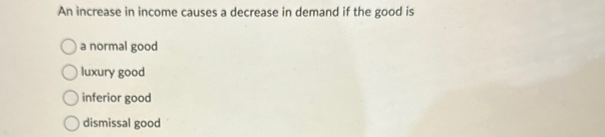 Solved An increase in income causes a decrease in demand if | Chegg.com