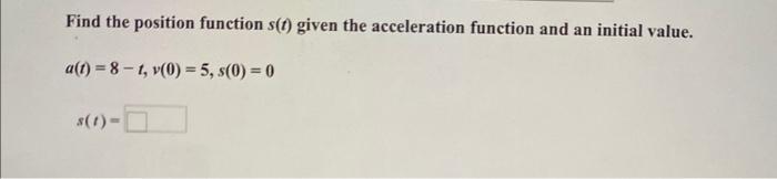 Solved Find the position function s(t) given the | Chegg.com
