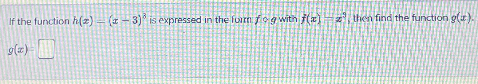 Solved If the function h(x)=(x-3)3 ﻿is expressed in the form | Chegg.com